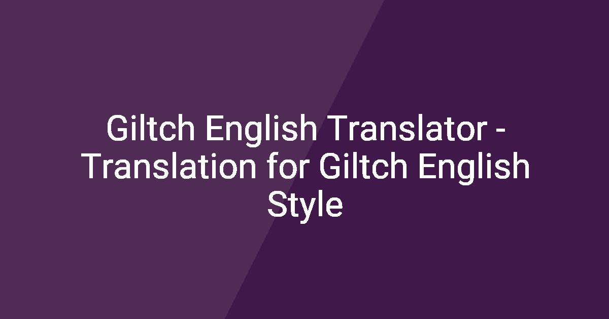 Giltch English Translator - Translation for Giltch English Style