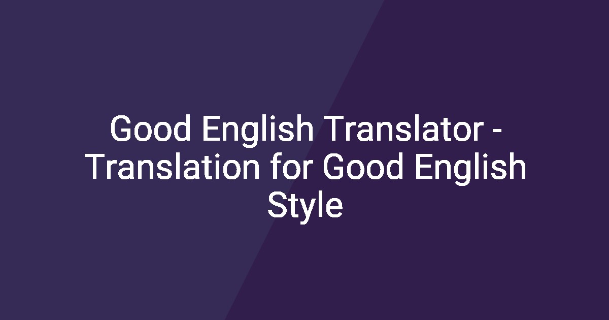 Good English Translator - Translation for Good English Style