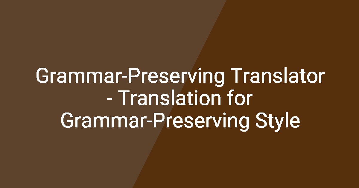 Grammar-Preserving Translator - Translation for Grammar-Preserving Style