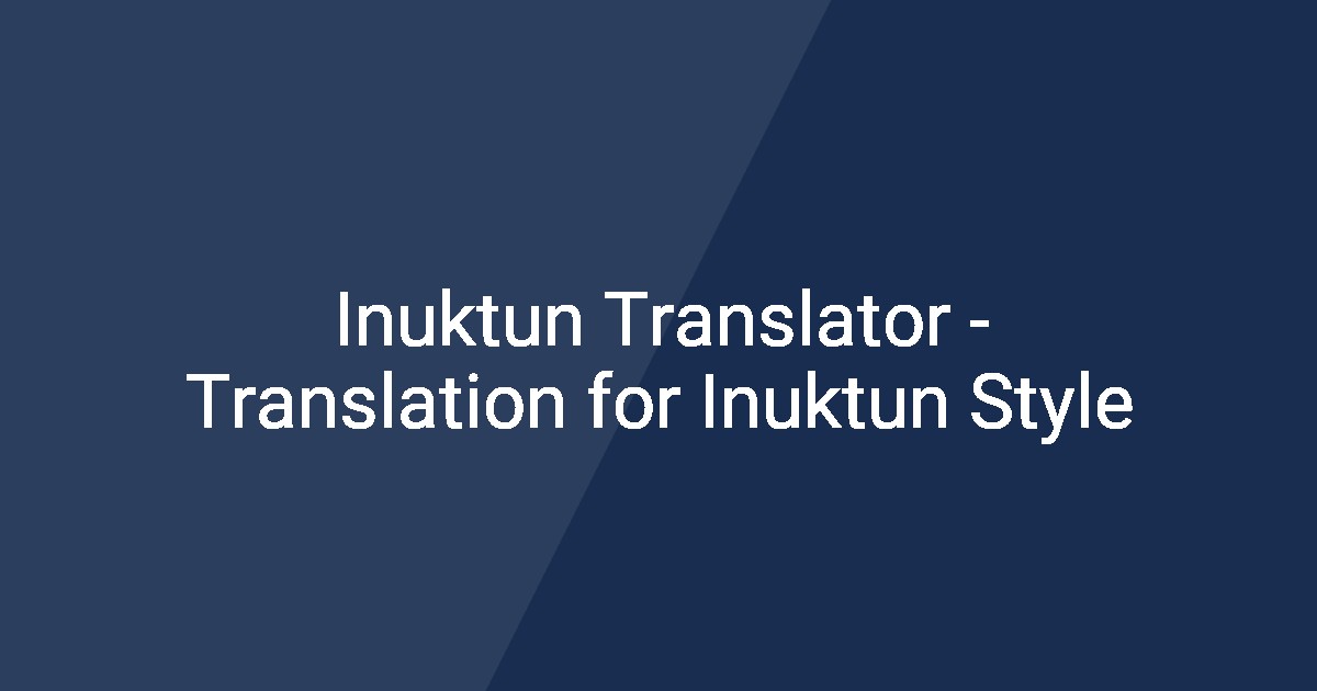 Inuktun Translator - Translation for Inuktun Style