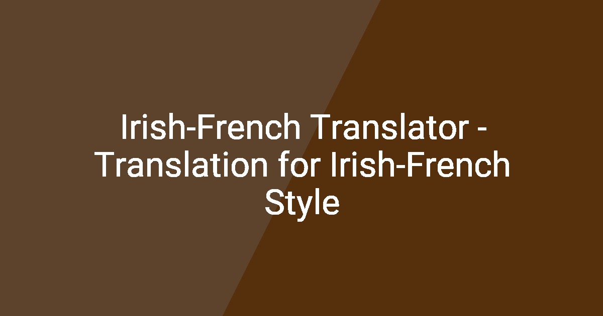 Irish-French Translator - Translation for Irish-French Style