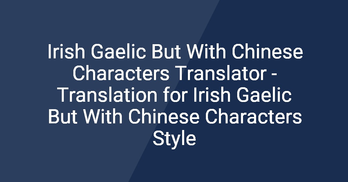 Irish Gaelic But With Chinese Characters Translator - Translation for ...