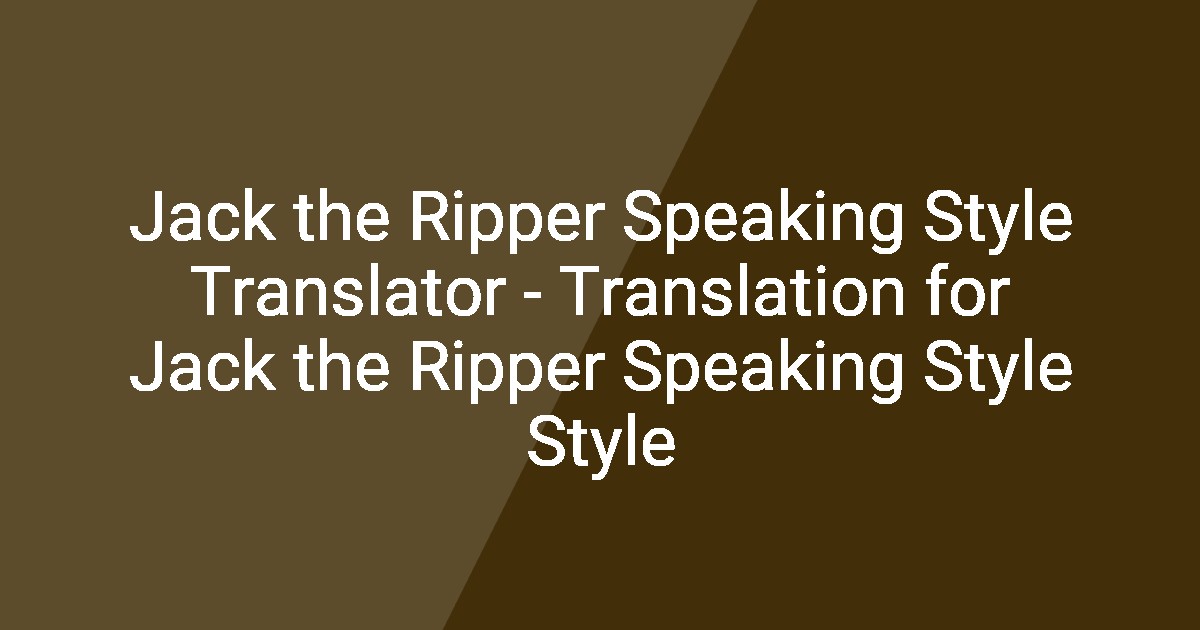 Jack the Ripper Speaking Style Translator - Translation for Jack the ...