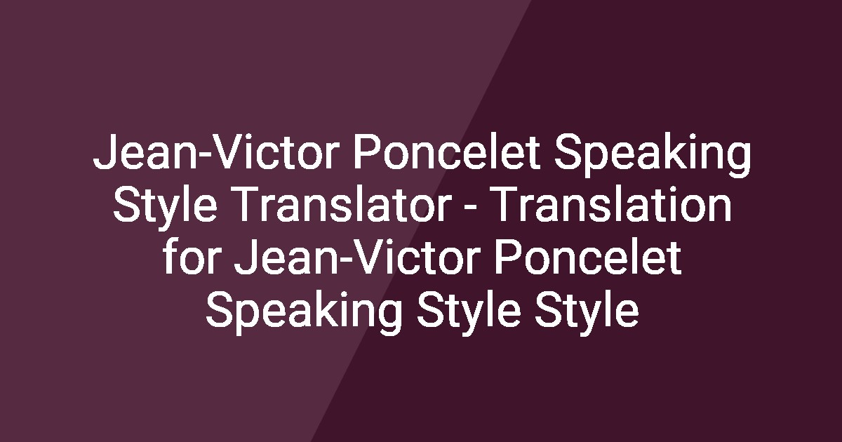Jean-Victor Poncelet Speaking Style Translator - Translation for Jean ...