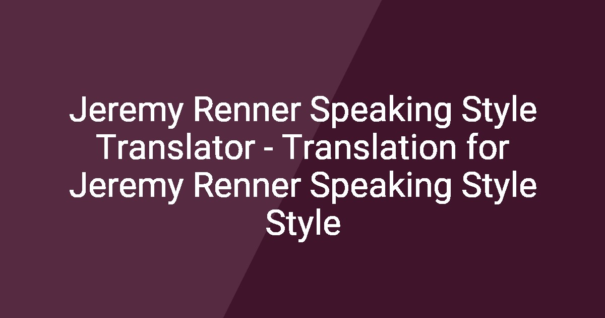 Jeremy Renner Speaking Style Translator - Translation for Jeremy Renner ...
