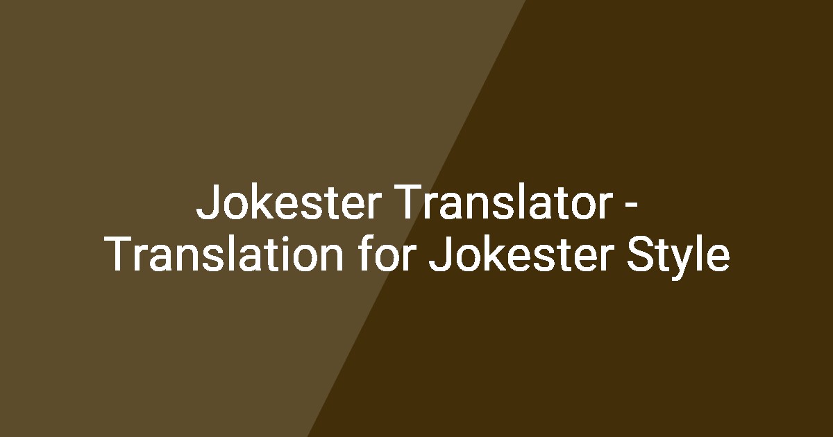 Jokester Translator - Translation for Jokester Style