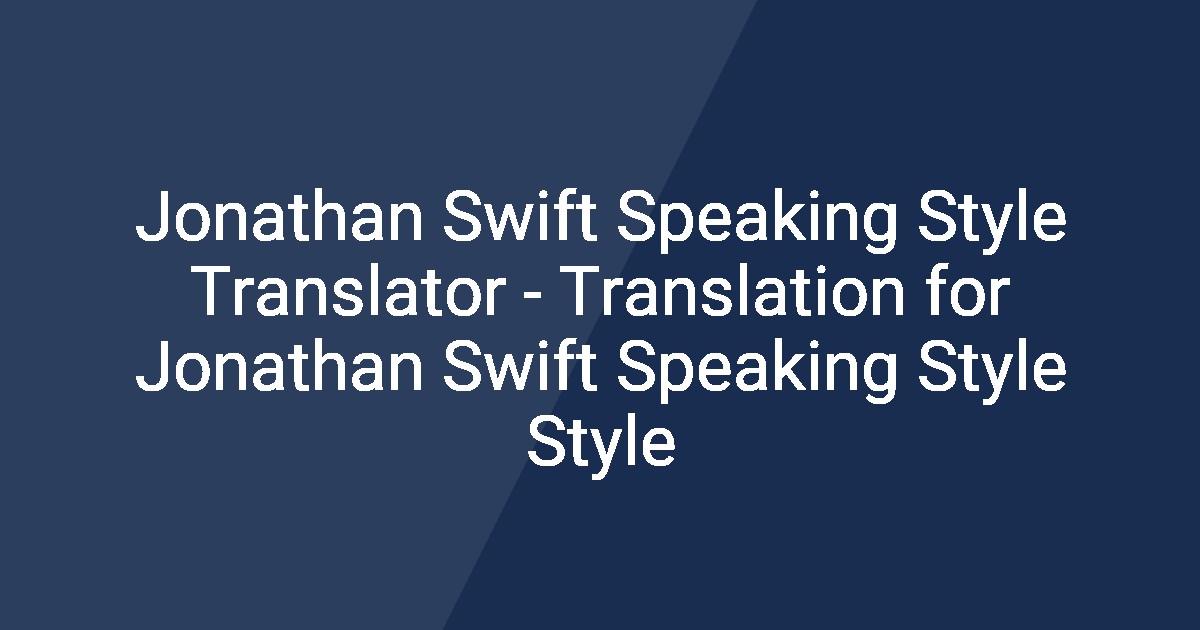 Jonathan Swift Speaking Style Translator - Translation for Jonathan ...