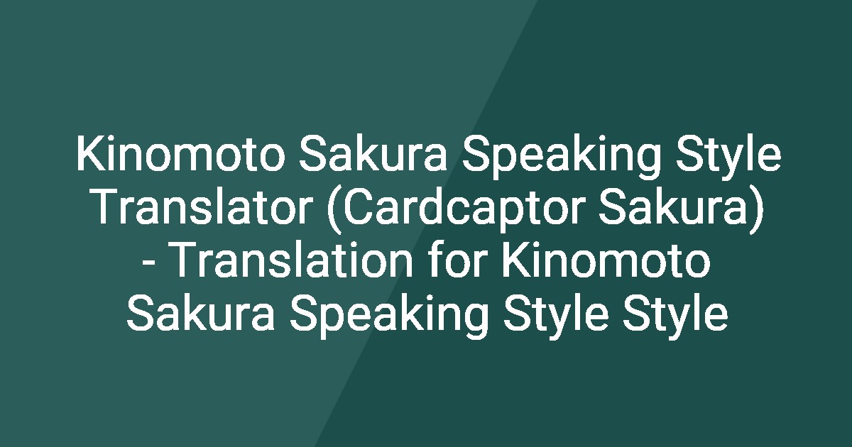 Kinomoto Sakura Speaking Style Translator (Cardcaptor Sakura ...