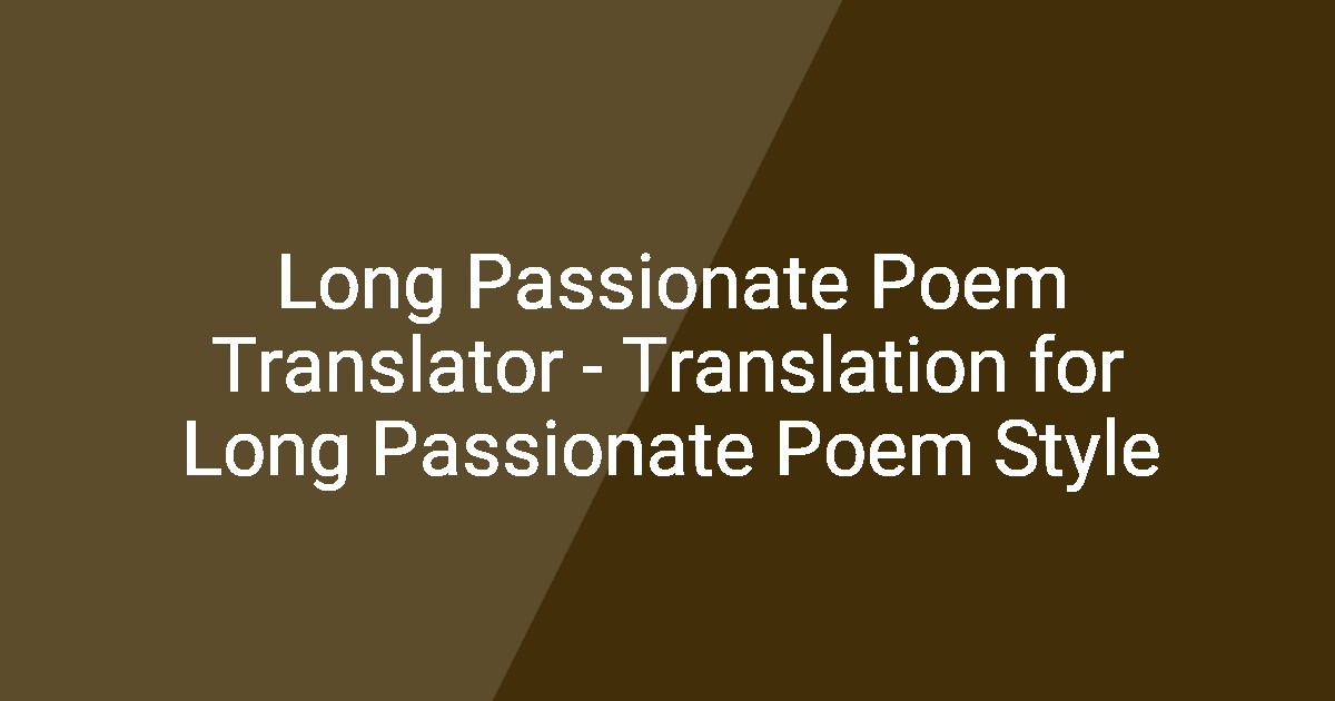 Long Passionate Poem Translator - Translation for Long Passionate Poem ...