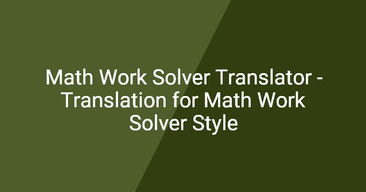 Math Work Solver Translator - Translation for Math Work Solver Style