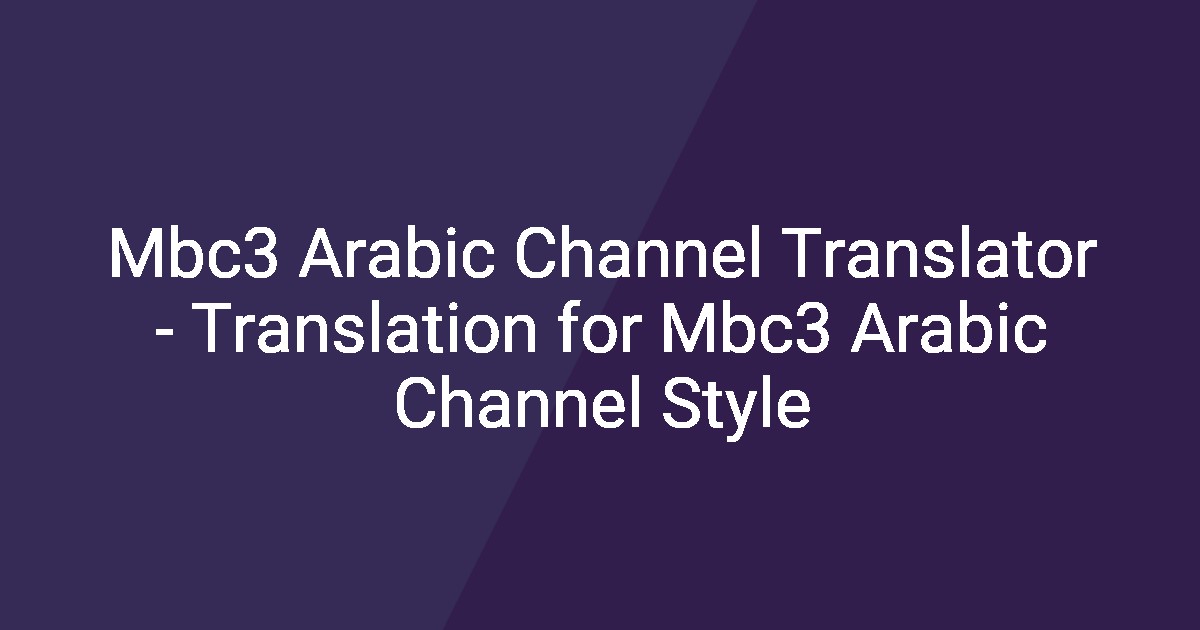 Mbc3 Arabic Channel Translator - Translation for Mbc3 Arabic Channel Style