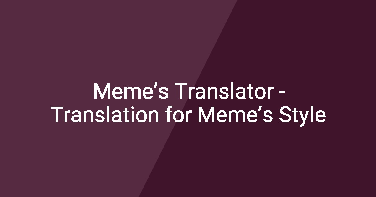 Meme’s Translator - Translation for Meme’s Style