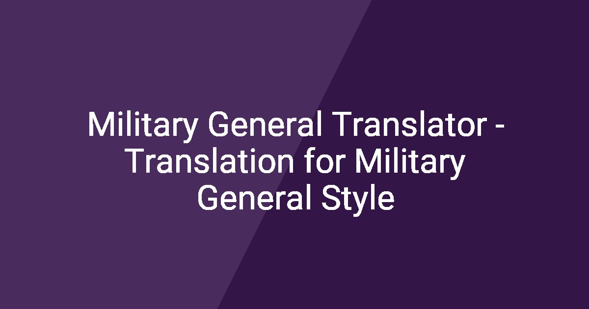 Military General Translator - Translation for Military General Style