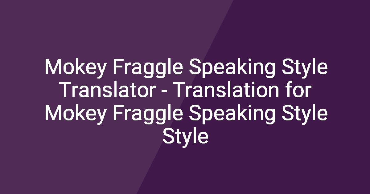 Mokey Fraggle Speaking Style Translator - Translation for Mokey Fraggle ...