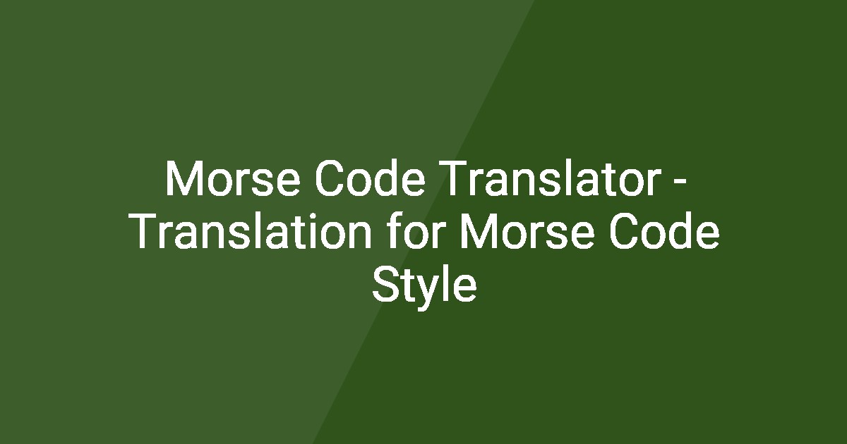 Morse Code Translator - Translation for Morse Code Style