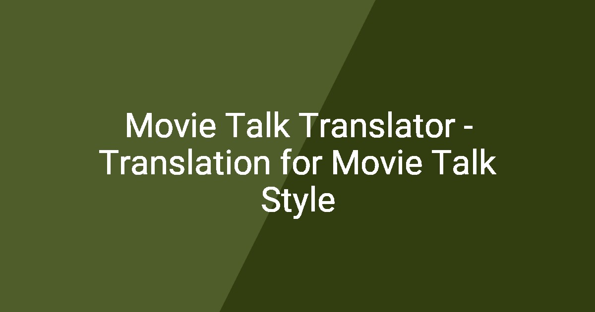 Movie Talk Translator - Translation for Movie Talk Style
