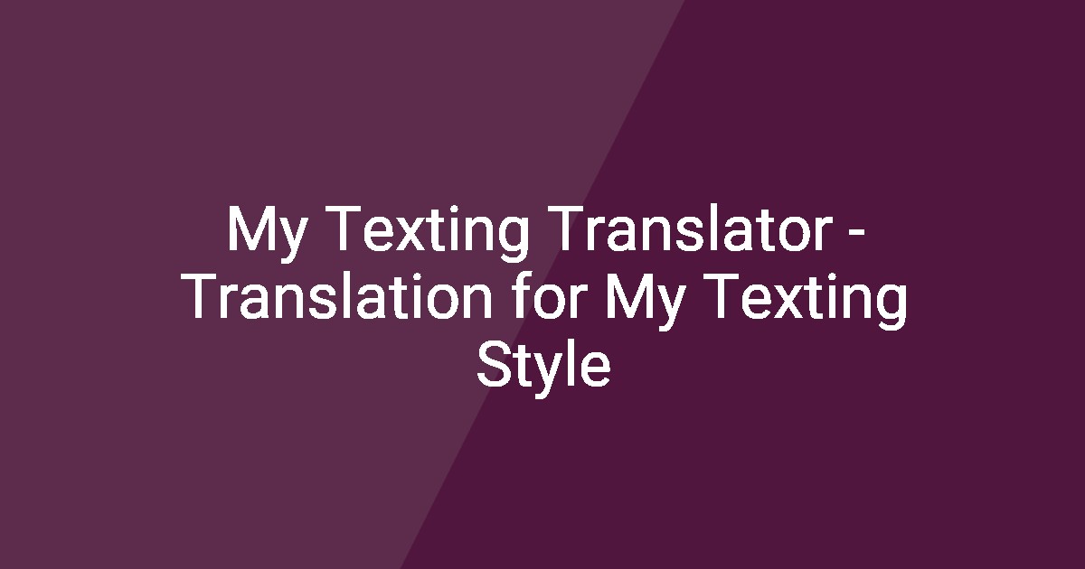 My Texting Translator - Translation for My Texting Style