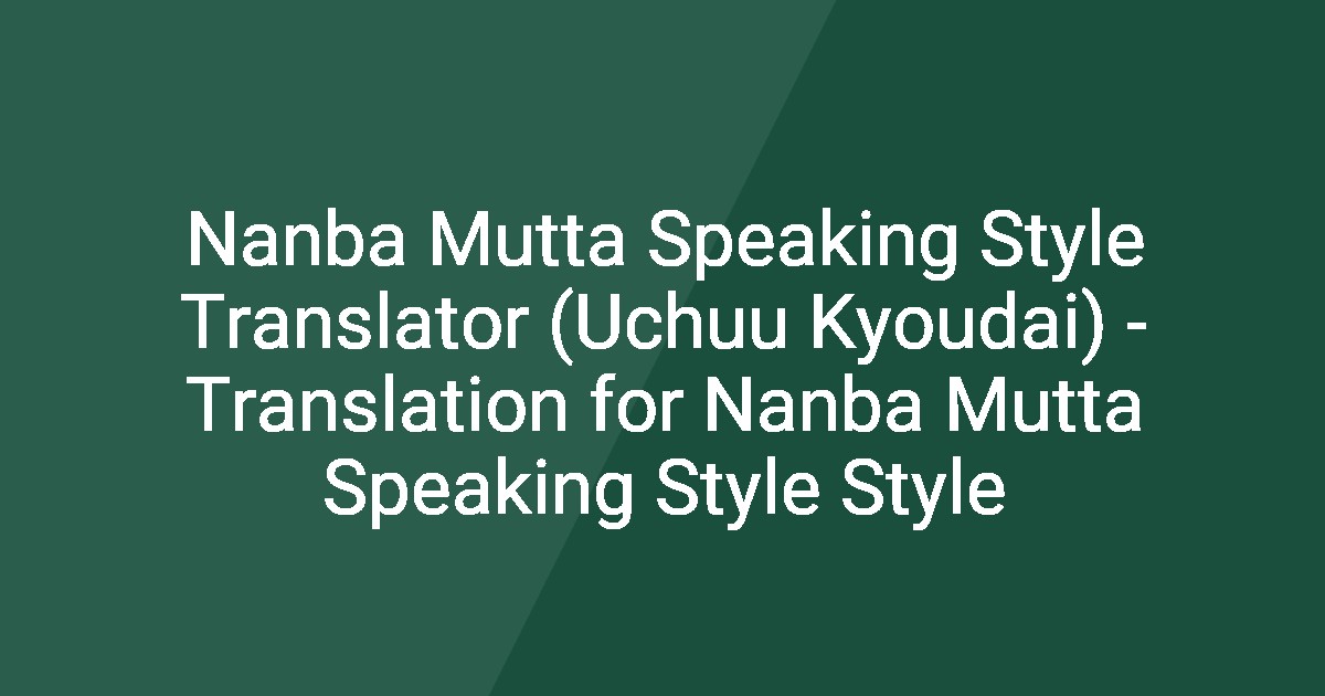 Nanba Mutta Speaking Style Translator (Uchuu Kyoudai) - Translation for ...