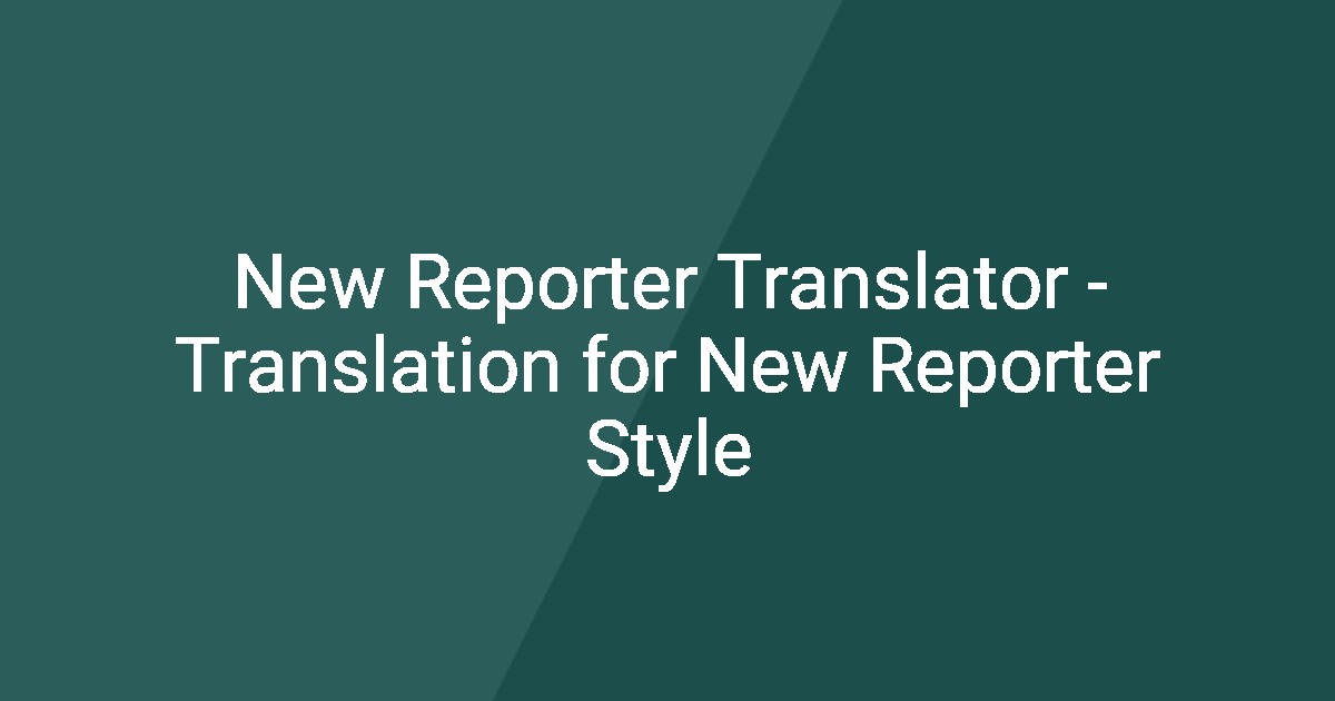 New Reporter Translator - Translation for New Reporter Style