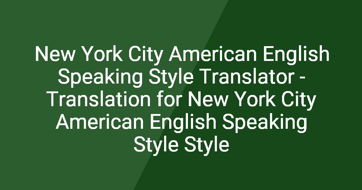 New York City American English Speaking Style Translator - Translation ...