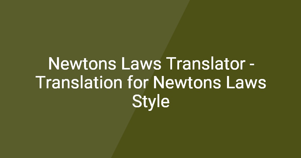 Newtons Laws Translator - Translation for Newtons Laws Style
