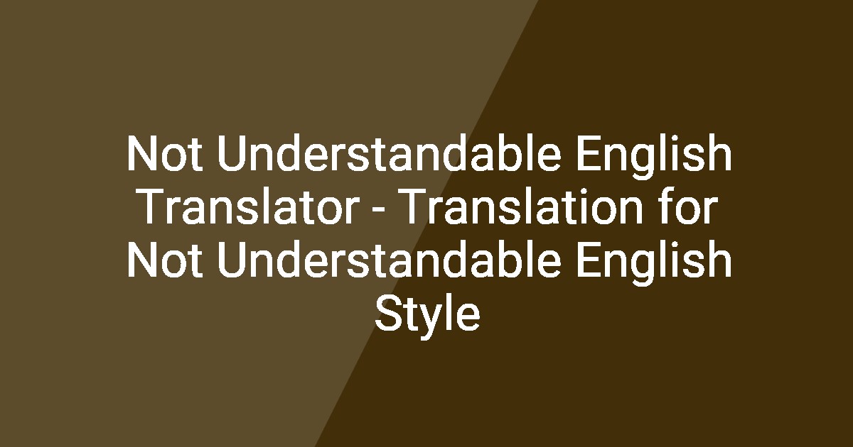 Not Understandable English Translator - Translation for Not ...