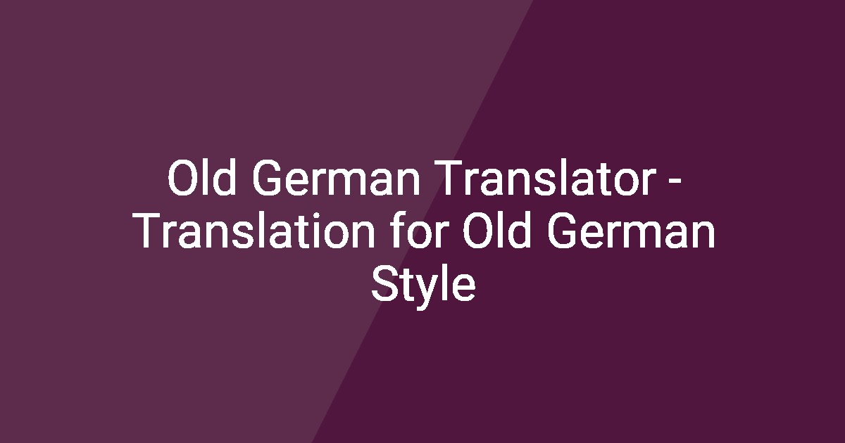 Old German Translator - Translation for Old German Style