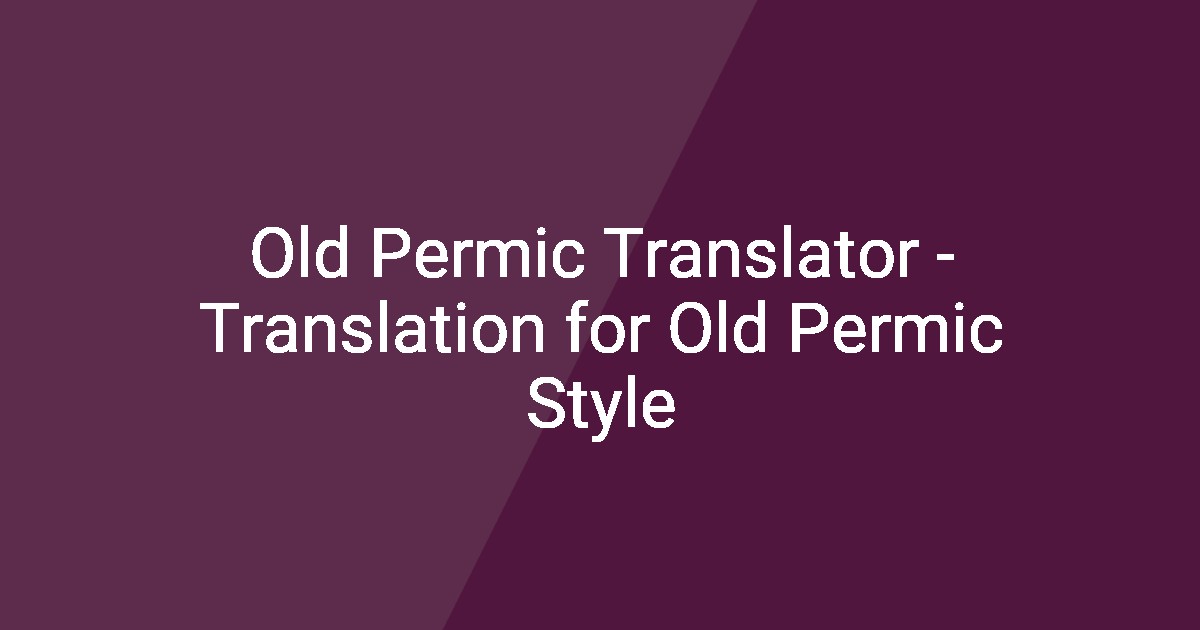 Old Permic Translator - Translation for Old Permic Style