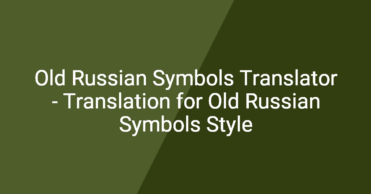 Old Russian Symbols Translator - Translation for Old Russian Symbols Style