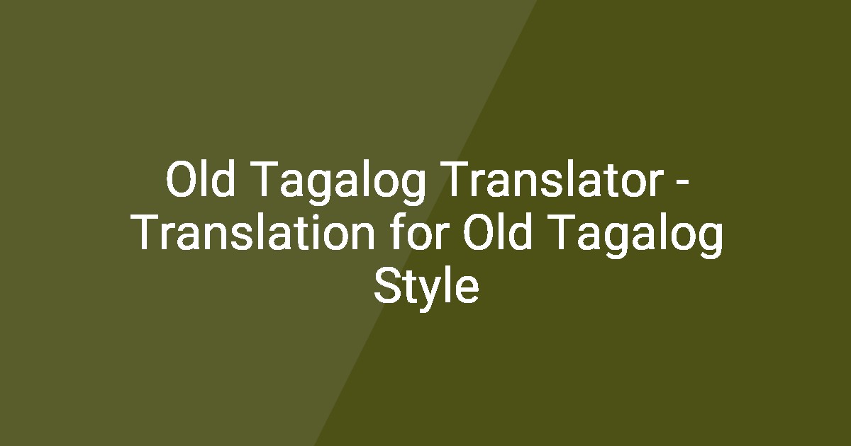 Old Tagalog Translator - Translation for Old Tagalog Style