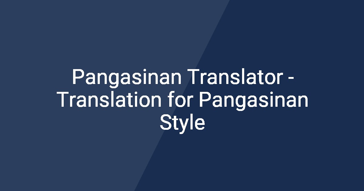 Pangasinan Translator - Translation for Pangasinan Style