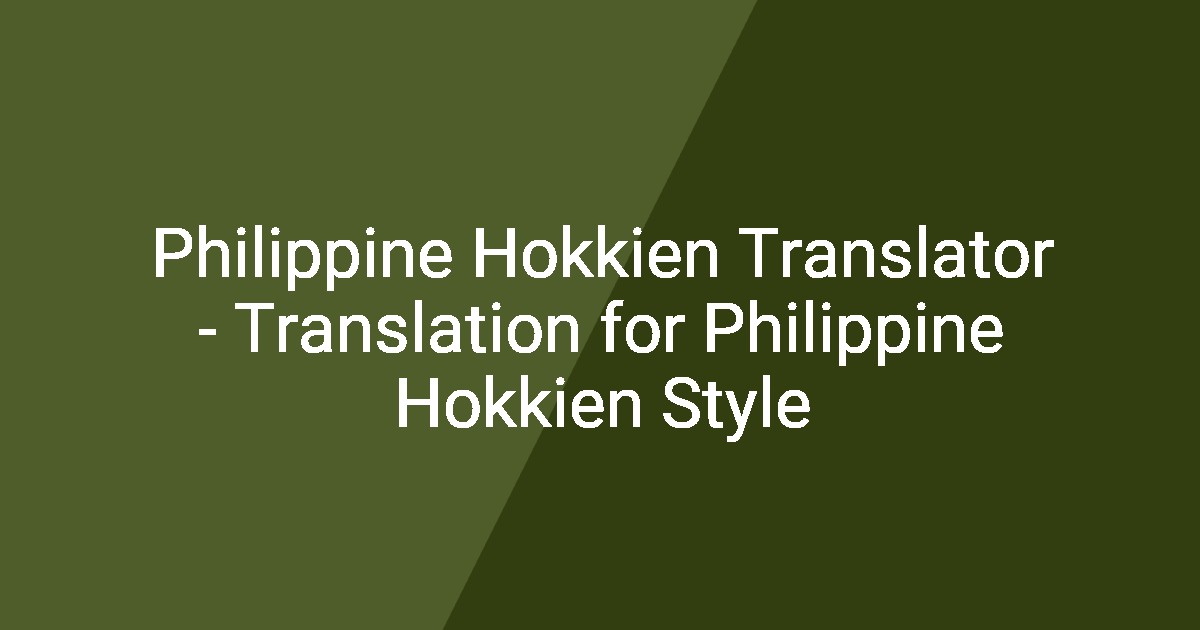 Philippine Hokkien Translator - Translation for Philippine Hokkien Style