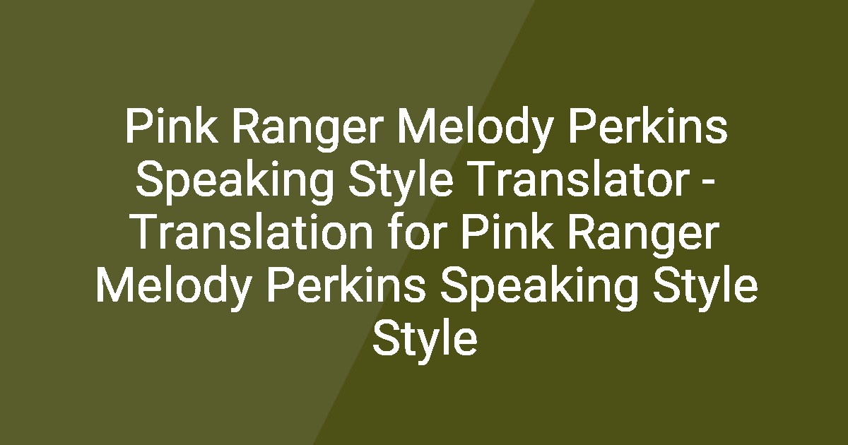 Pink Ranger Melody Perkins Speaking Style Translator - Translation for ...