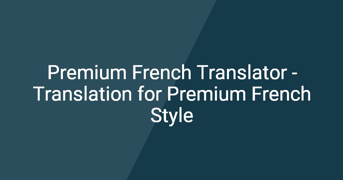 Premium French Translator - Translation for Premium French Style