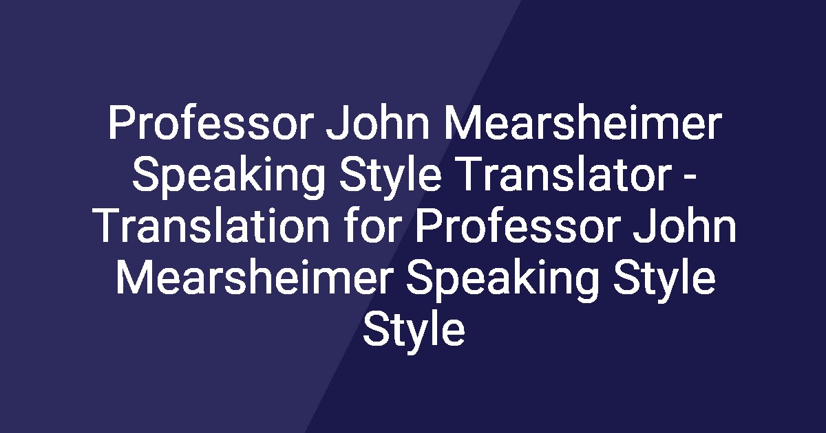 Professor John Mearsheimer Speaking Style Translator - Translation for ...