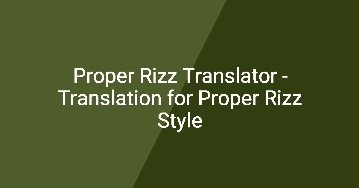Proper Rizz Translator - Translation for Proper Rizz Style