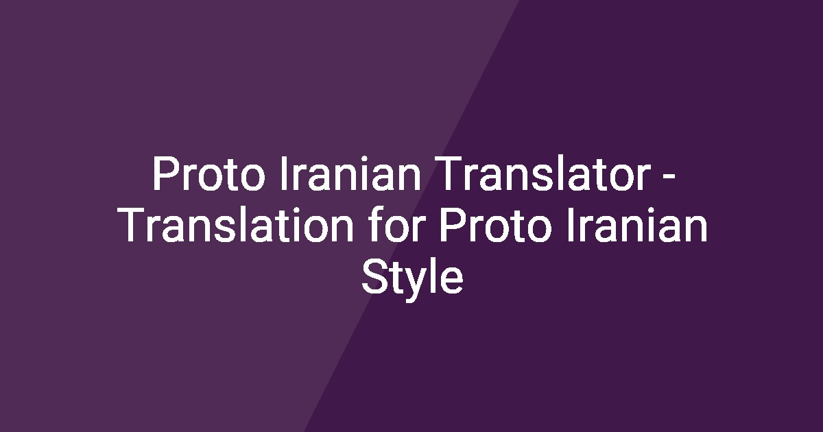 Proto Iranian Translator - Translation for Proto Iranian Style