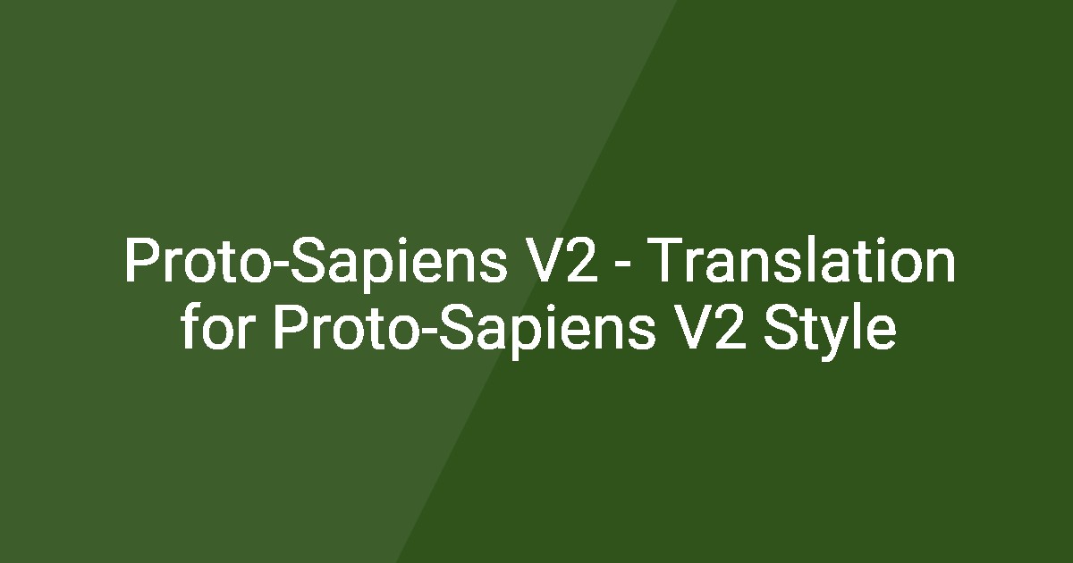 Proto-Sapiens V2 - Translation for Proto-Sapiens V2 Style
