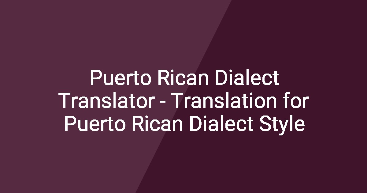 Puerto Rican Dialect Translator - Translation for Puerto Rican Dialect ...