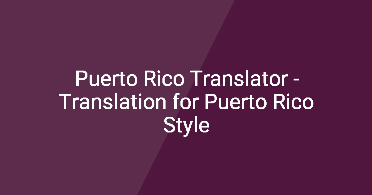 Puerto Rico Translator - Translation for Puerto Rico Style