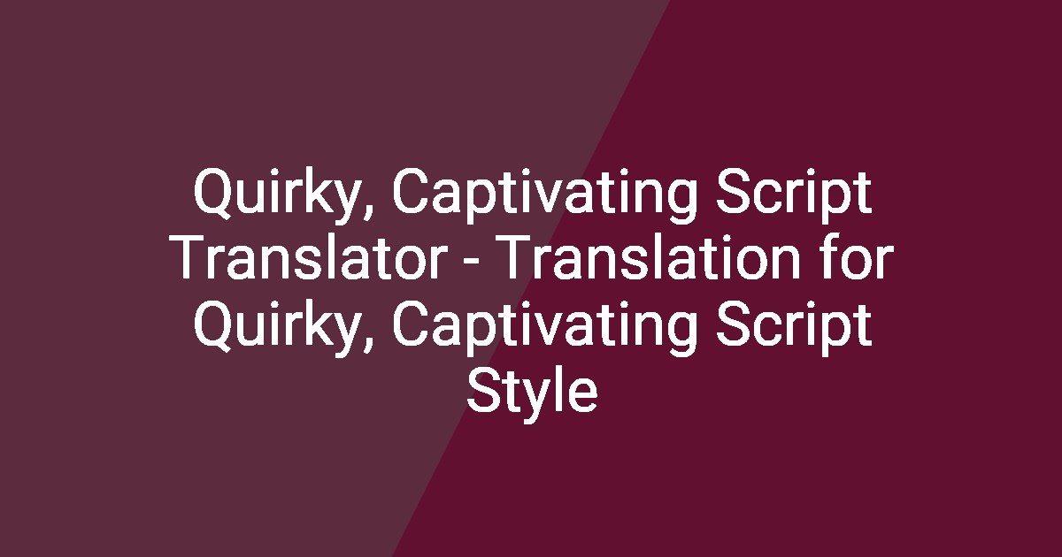Quirky, Captivating Script Translator - Translation for Quirky ...