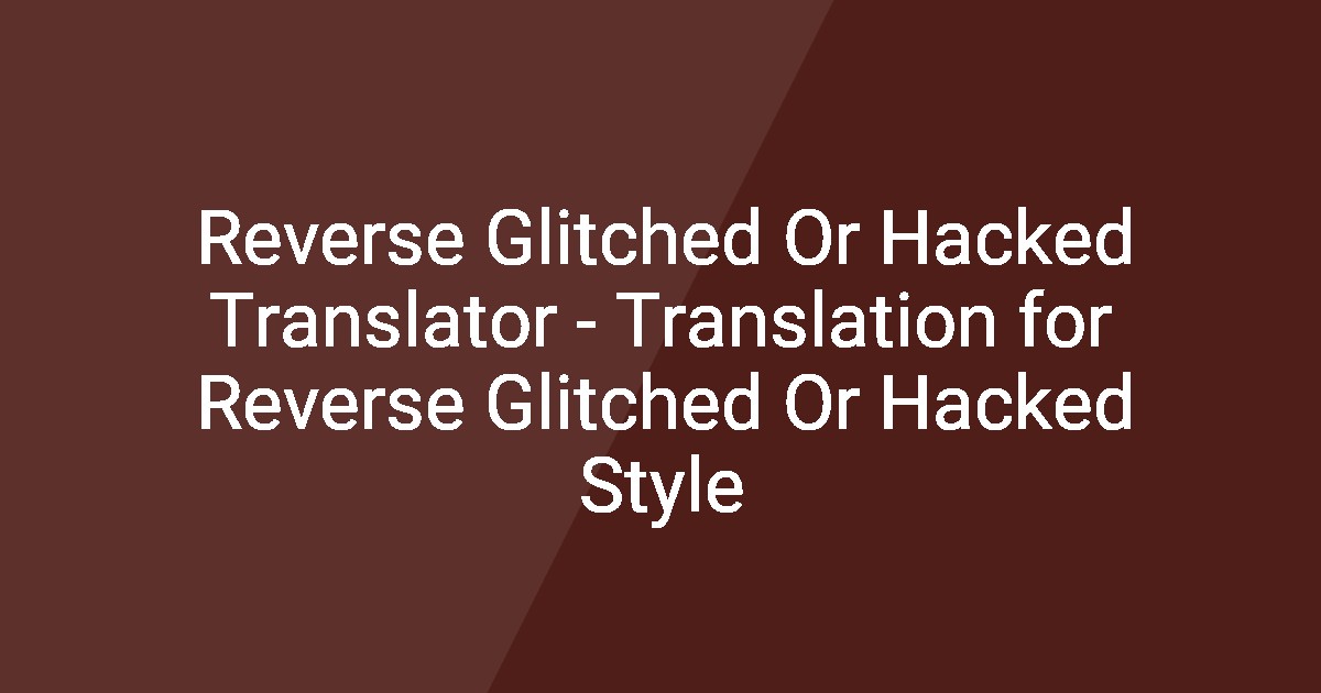 Reverse Glitched Or Hacked Translator - Translation for Reverse ...