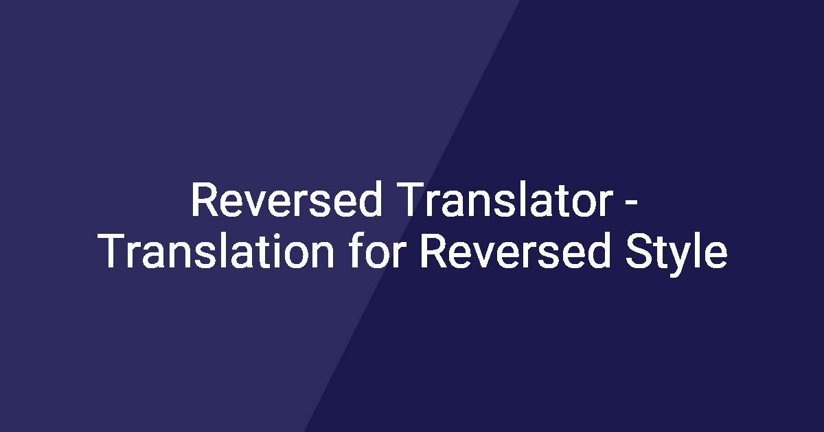 Reversed Translator - Translation for Reversed Style