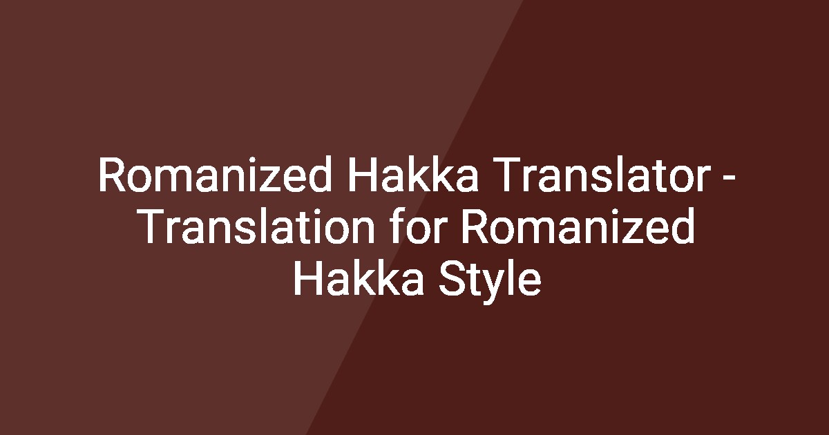 Romanized Hakka Translator - Translation for Romanized Hakka Style