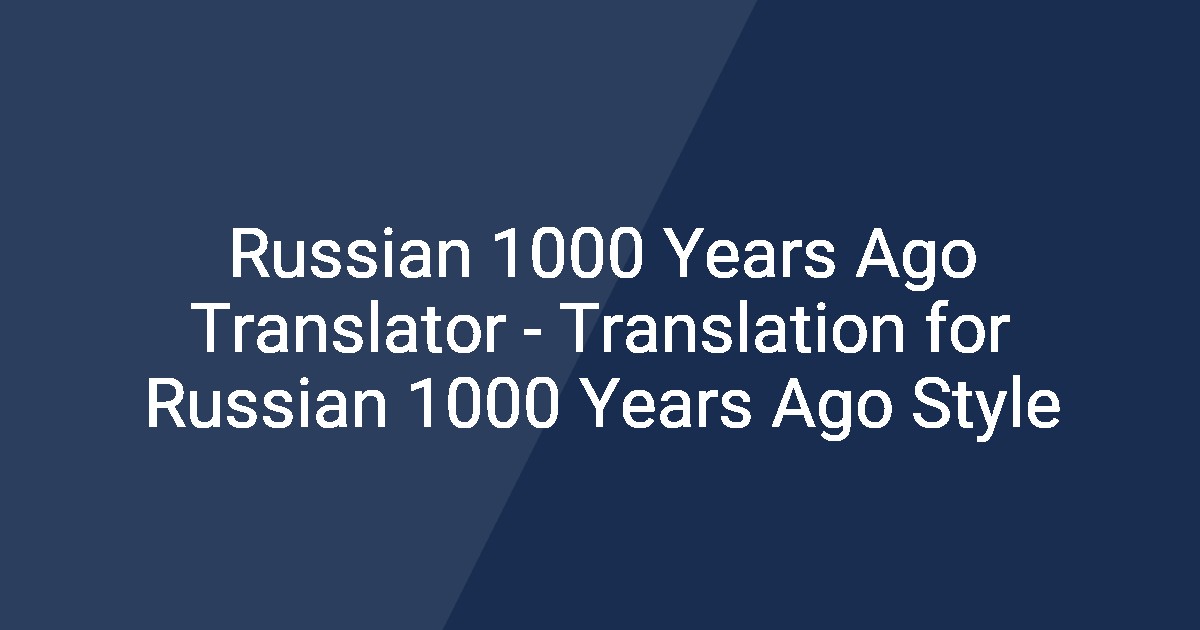 Russian 1000 Years Ago Translator - Translation for Russian 1000 Years ...