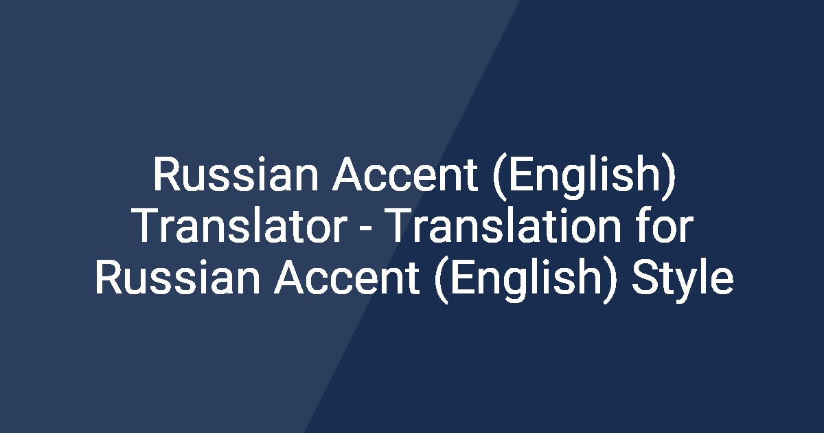 Russian Accent (English) Translator - Translation for Russian Accent ...