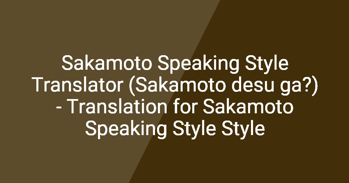 Sakamoto Speaking Style Translator (Sakamoto desu ga?) - Translation ...