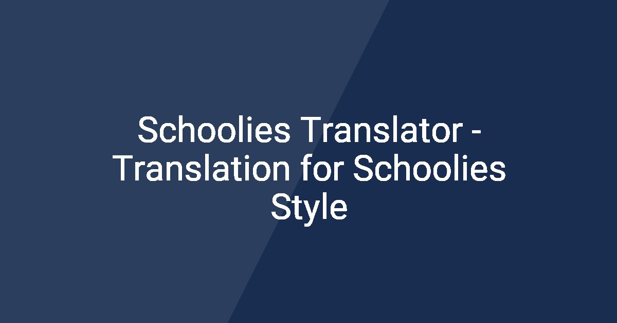 Schoolies Translator - Translation for Schoolies Style