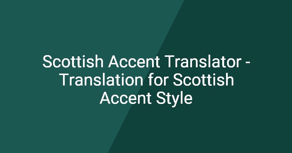 Scottish Accent Translator - Translation for Scottish Accent Style