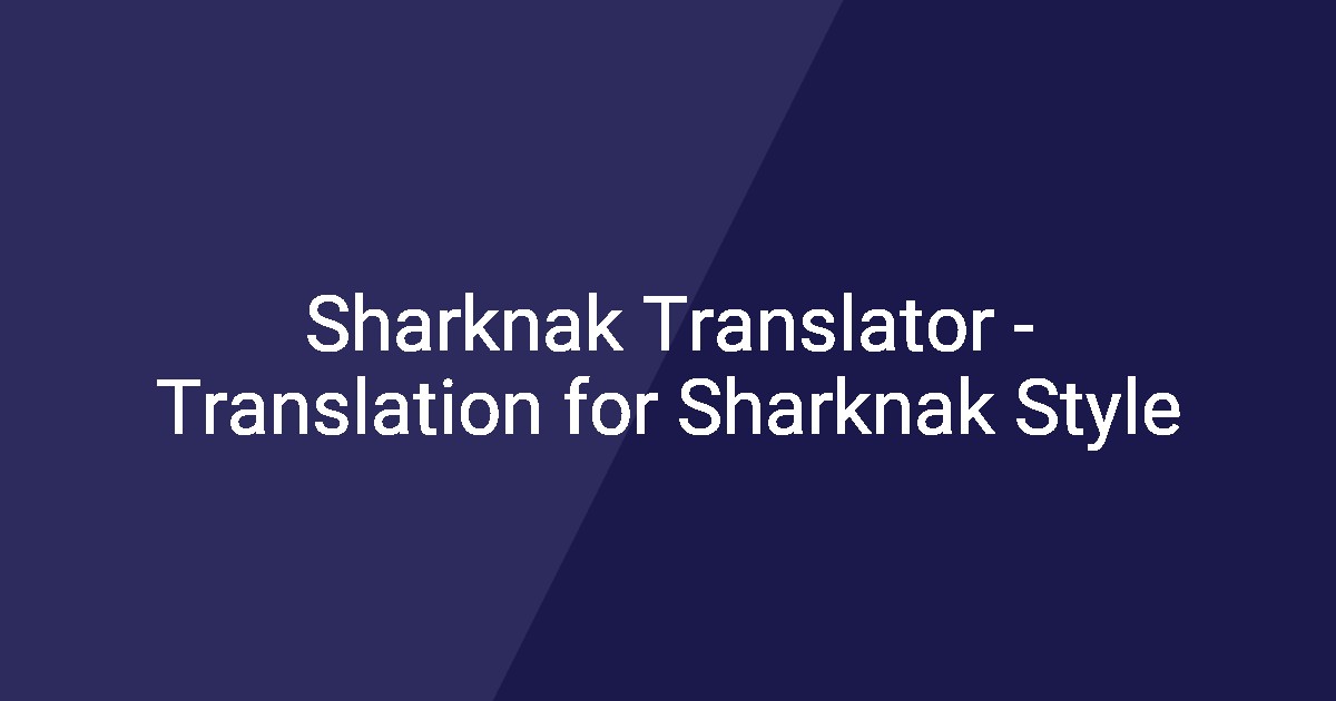 Sharknak Translator - Translation for Sharknak Style